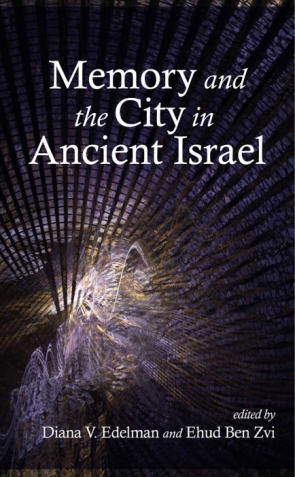Memory and the City in Ancient Israel Edited by Diana V. Edelman and ...